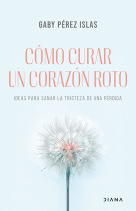 COMO CURAR UN CORAZÓN ROTO, GABY PÉREZ ISLAS, ISBN: 9788411190701