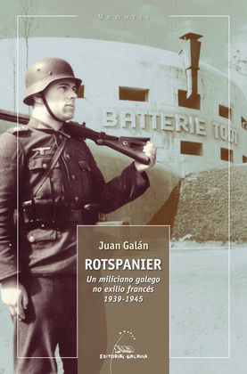 ROTSPANIER: UN MILICIANO GALEGO NO EXILIO FRANCÉS, GALÁN, JUAN, ISBN ...